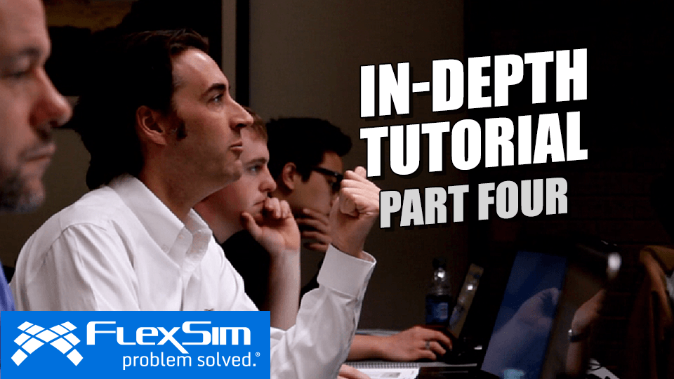 FlexSim In-Depth Tutorial: Part 4 | FlexSim